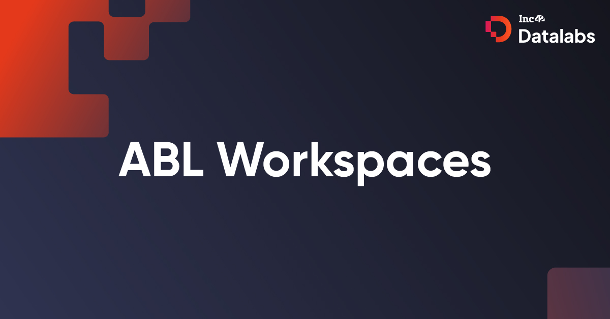 Abl Workspaces - A Real Estate Tech Funded Company Based Out Of New Delhi