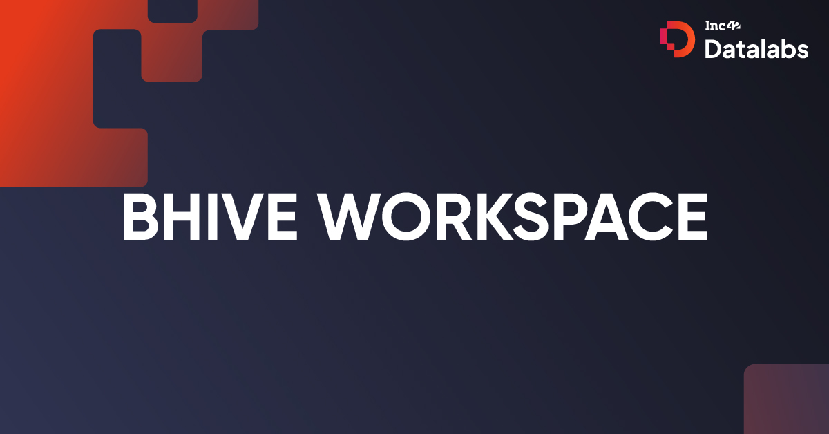 Bhive Workspace - A Real Estate Tech Funded Company Based Out Of Bengaluru