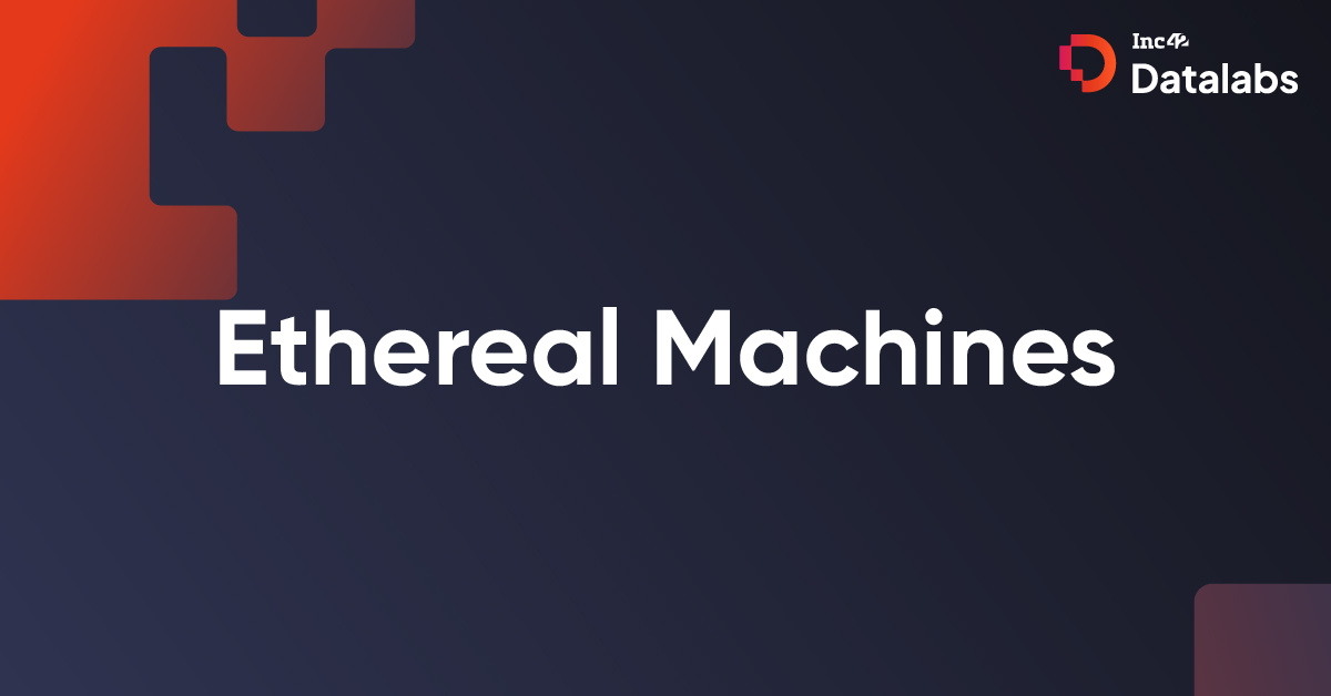Ethereal Machines - A Deeptech Funded Company Based Out Of Bengaluru