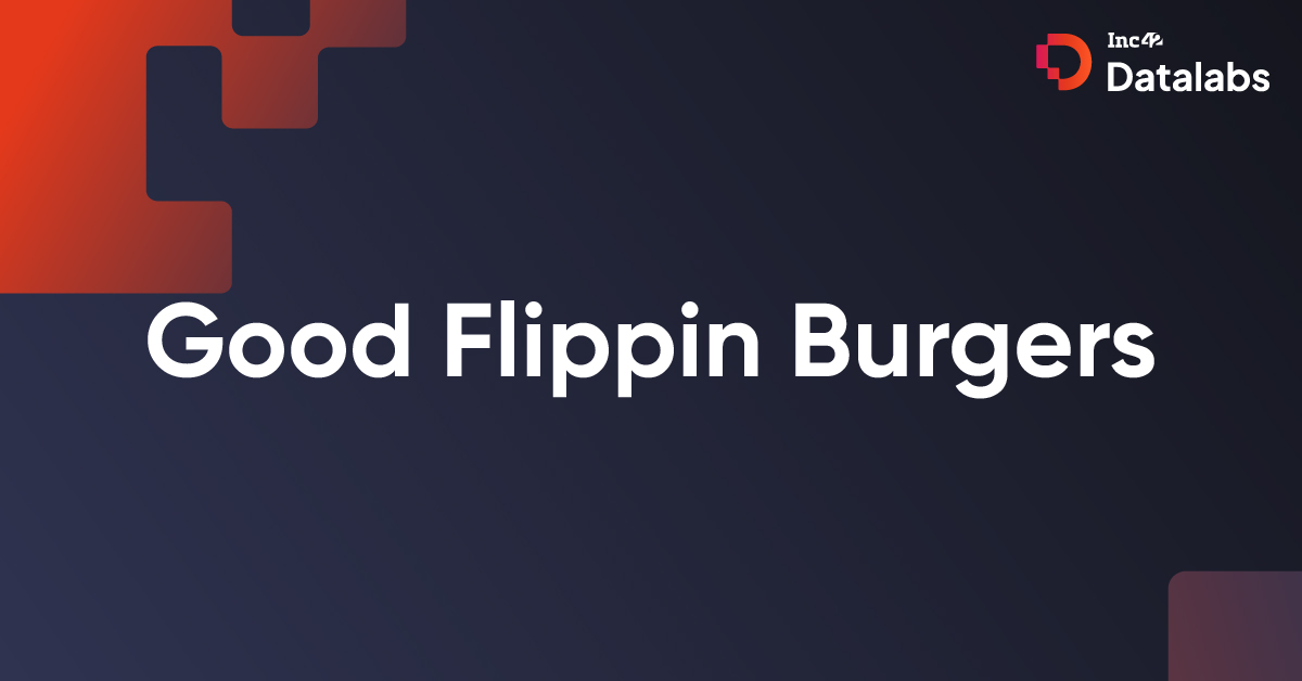 Good Flippin Burgers - A Foodtech Funded Company Based Out Of Mumbai