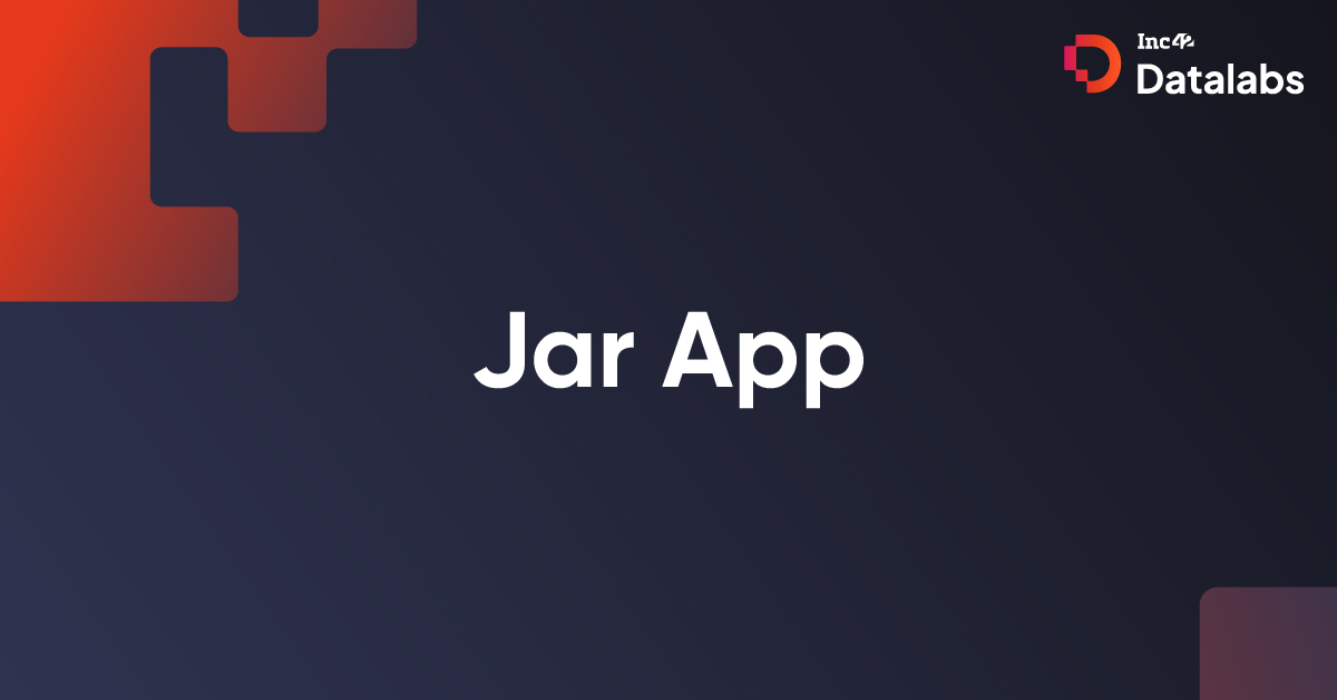 Jar App - A Fintech Funded Startup Based Out Of Bengaluru