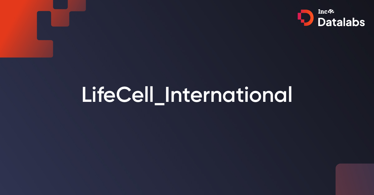 LifeCell International - A Funded Healthtech Startup Based Out Of Chennai