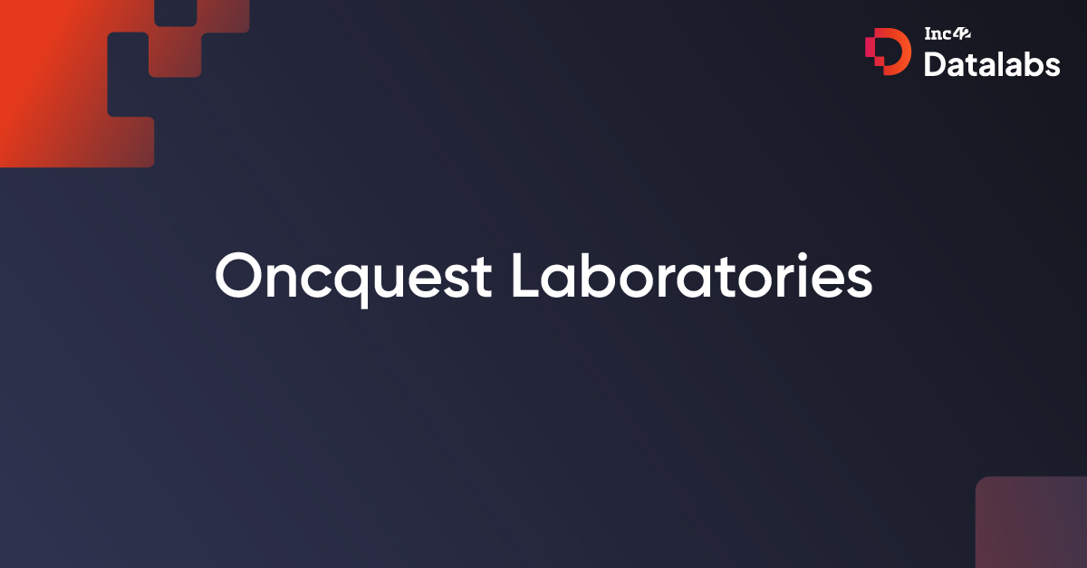 Oncquest Laboratories - A Bootstrapped Healthtech Startup Based Out Of ...