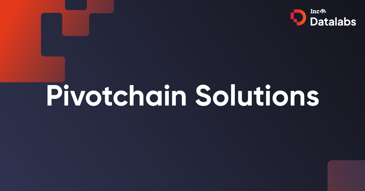 Pivotchain Solutions - An Enterprise Tech Funded Company Based Out Of Pune