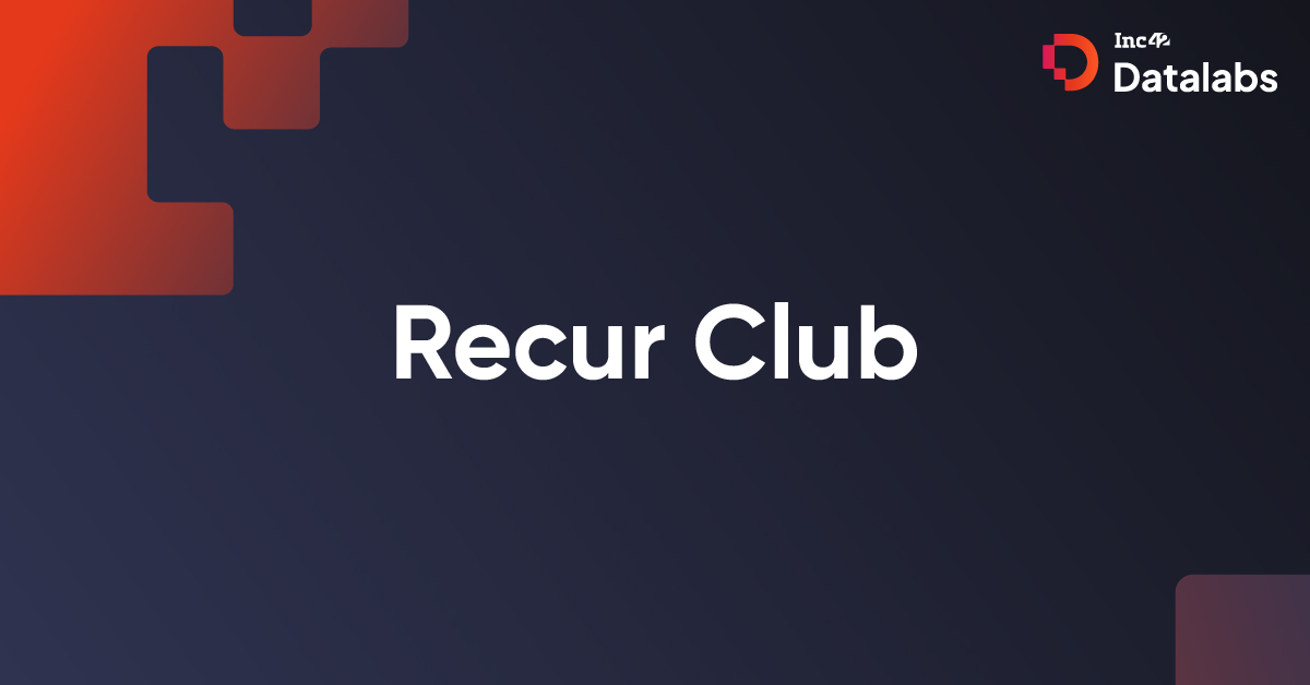Recur Club - A Fintech Funded Company Based Out Of New Delhi