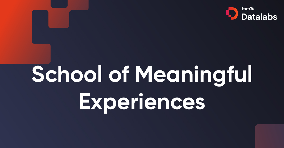 School Of Meaningful Experiences - An Edtech Funded Company Based Out ...