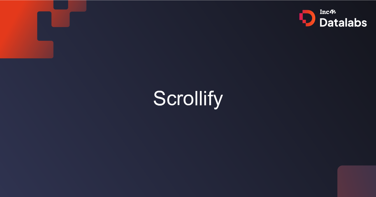 Scrollify - A Media & Entertainment Funded Company Based Out Of Noida