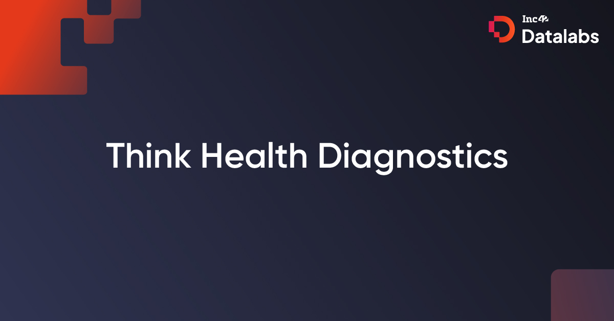 Think Health Diagnostics - A Health Tech Bootstrapped Company Based Out Of Chennai