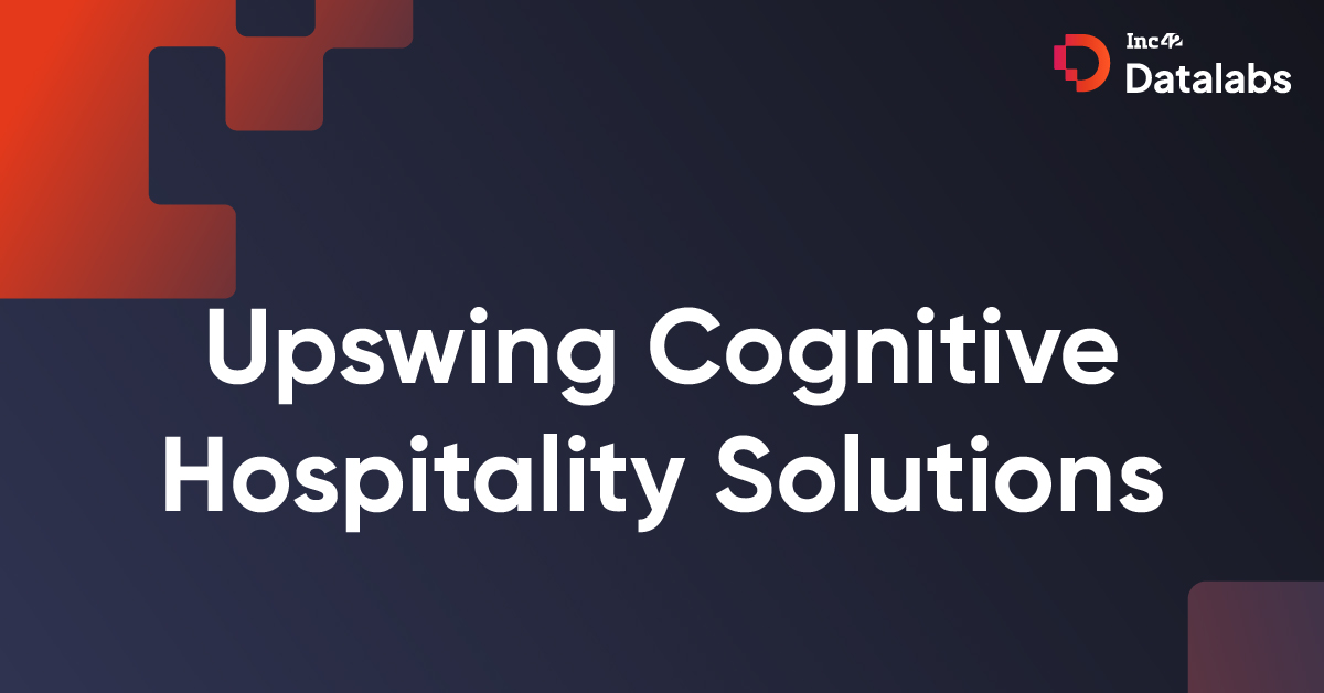 Upswing Cognitive Hospitality Solutions - An Enterprise Tech Funded Company Based Out Of Pune